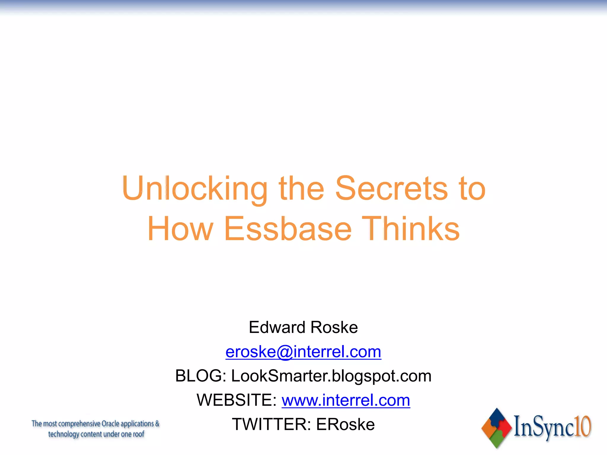 Unlocking the secrets to how essbase thinks e roske in sync10 oracle epm track | PPT