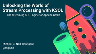 Unlocking the world of stream processing with KSQL, the streaming SQL engine for Apache Kafka | PDF