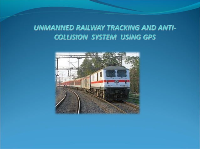 Unmanned railway tracking and anti collision system using gsm | PPT