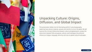 Unpacking-Culture-Origins-Diffusion-and-Global-Impact.pptx