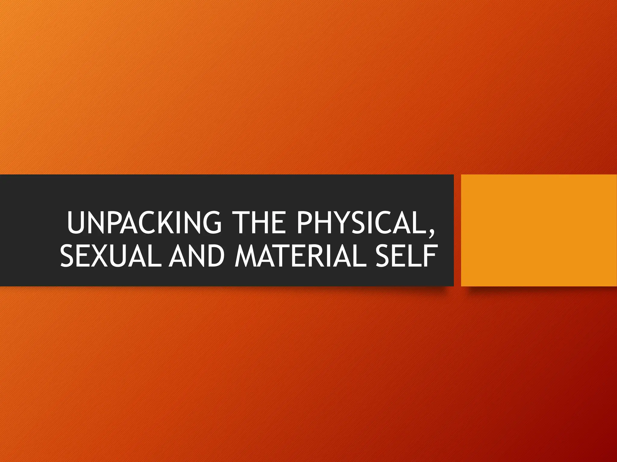UNPACKING-THE-PHYSICAL-SEXUAL-AND-MATERIAL-SELF.pptx