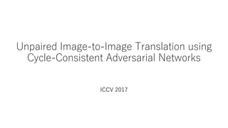 Unpaired image to-image translation using cycle-consistent adversarial networks | PPT