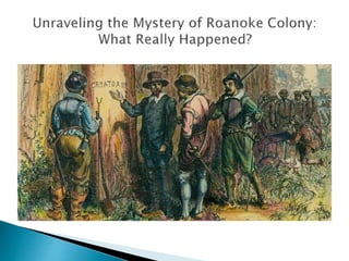 Unraveling the Mystery of Roanoke Colony: What Really Happened? | PPT