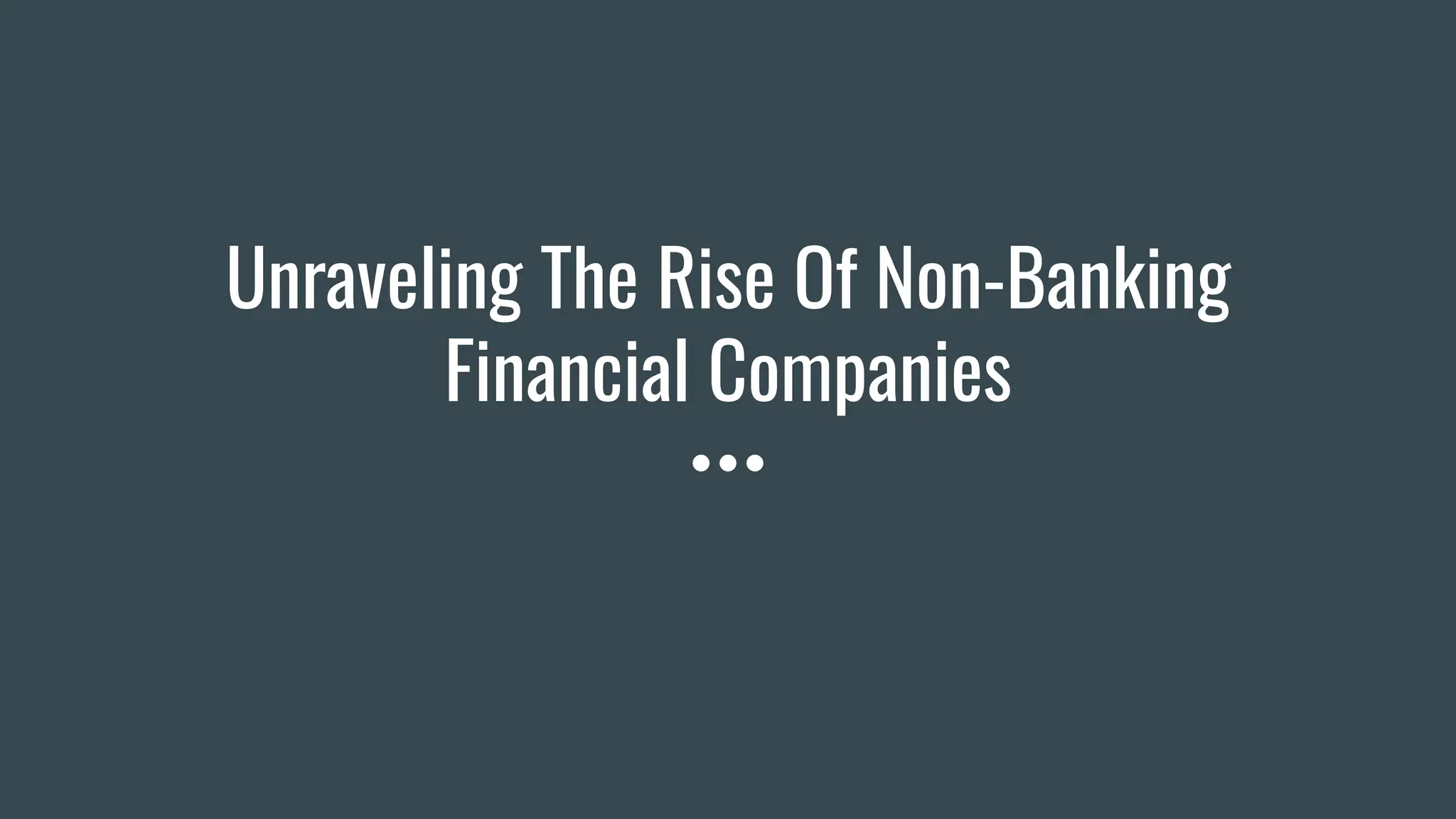 Unraveling The Rise Of Non-Banking Financial Companies | PPT
