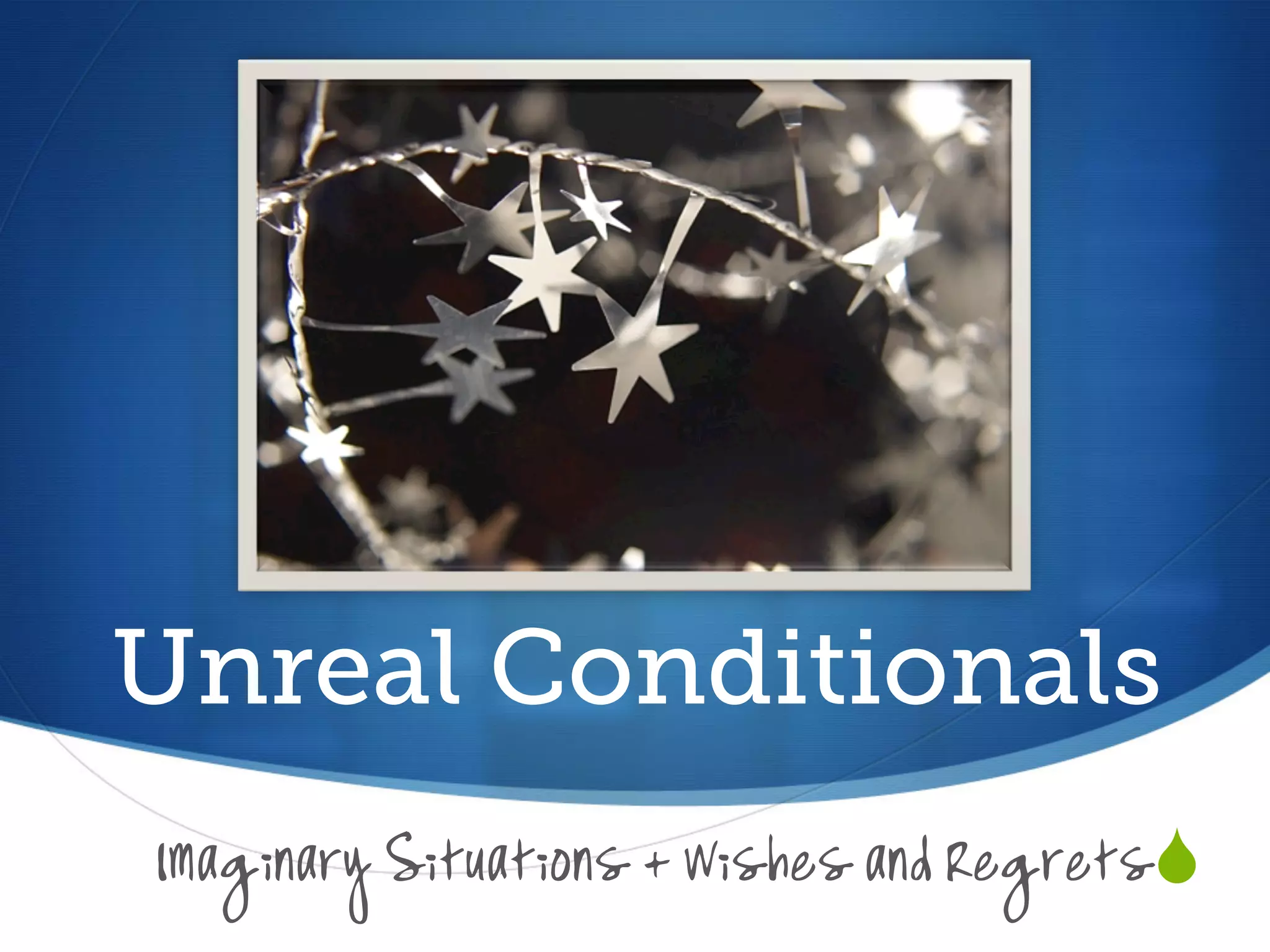 Unreal Conditionals + Wishes and Regrets | PDF