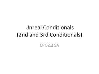 Unreal Conditionals - second and third conditionals | PPTX