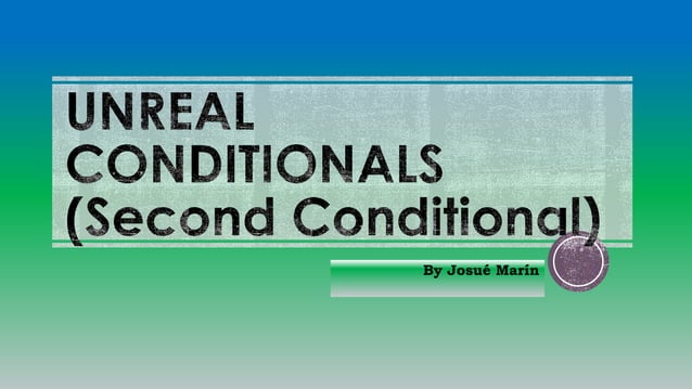 Unreal conditionals second conditional | PPTX