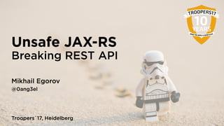Unsafe JAX-RS: Breaking REST API | PPT