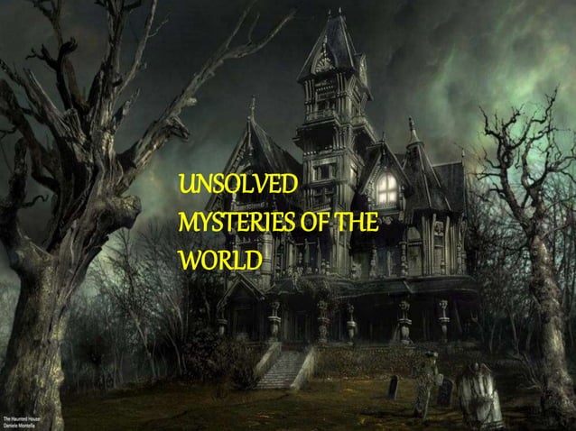 Unsolved mysteries of world | PPTX | Geography | Science