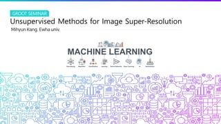 Unsupervised Methods for Image Super-Resolution | PPT