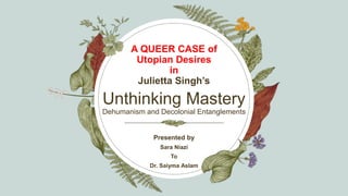 Unthinking Mastery by Julietta Singh-Presentation by Sara Niazi.pptx