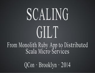 Scaling Gilt: from Monolithic Ruby Application to Distributed Scala Micro-Services Architecture ...
