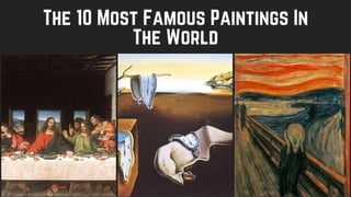 The 10 Most Famous Paintings In The World | PPTX