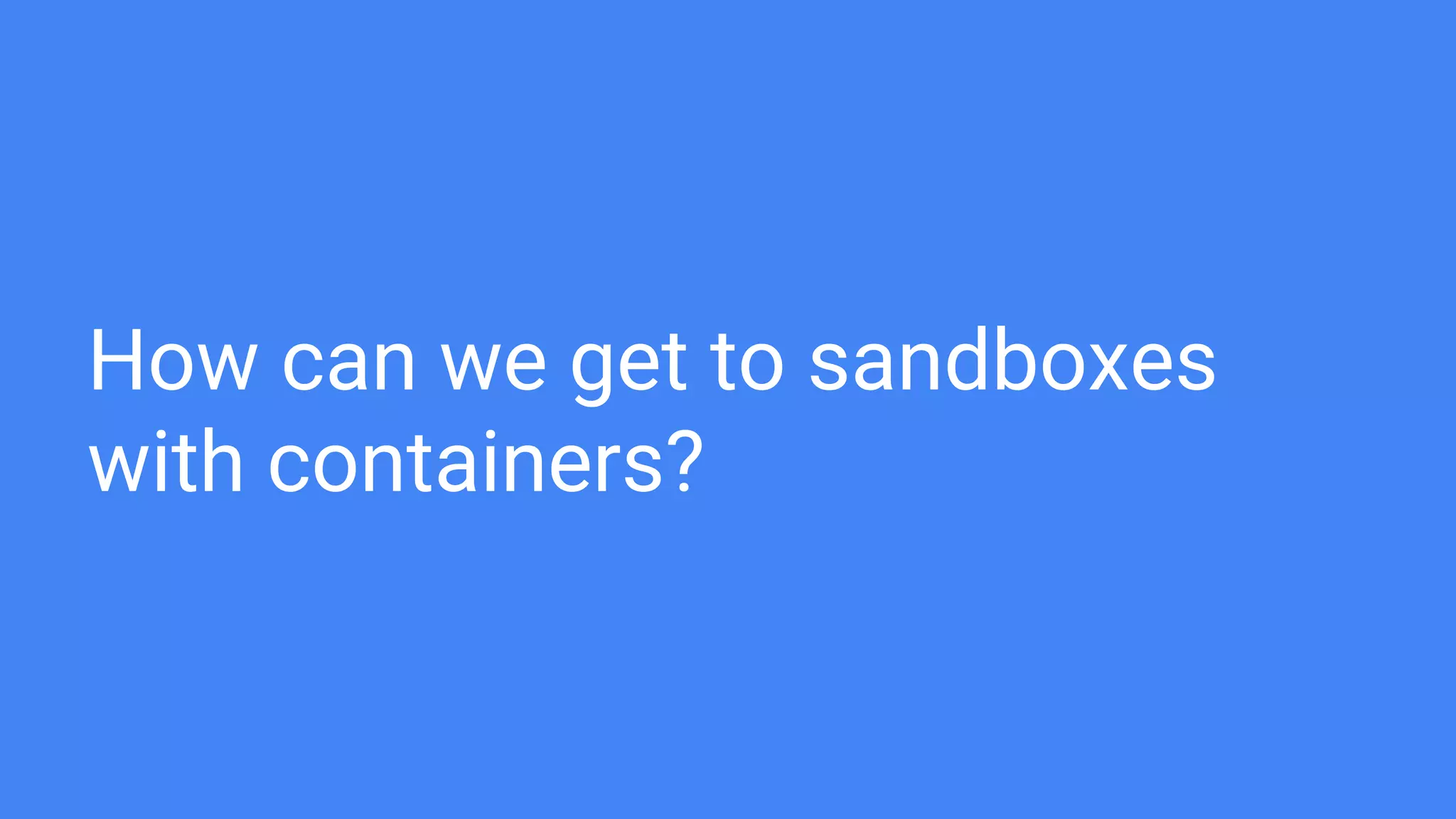 Getting Towards Real Sandbox Containers | PDF