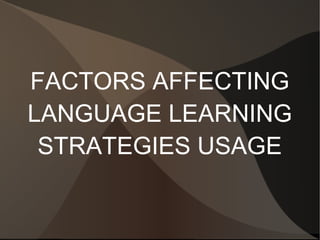 Factors Affecting Language Learning Strategies Usage | PPT