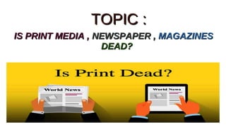 Is print media newspaper magzines dead?.pdf