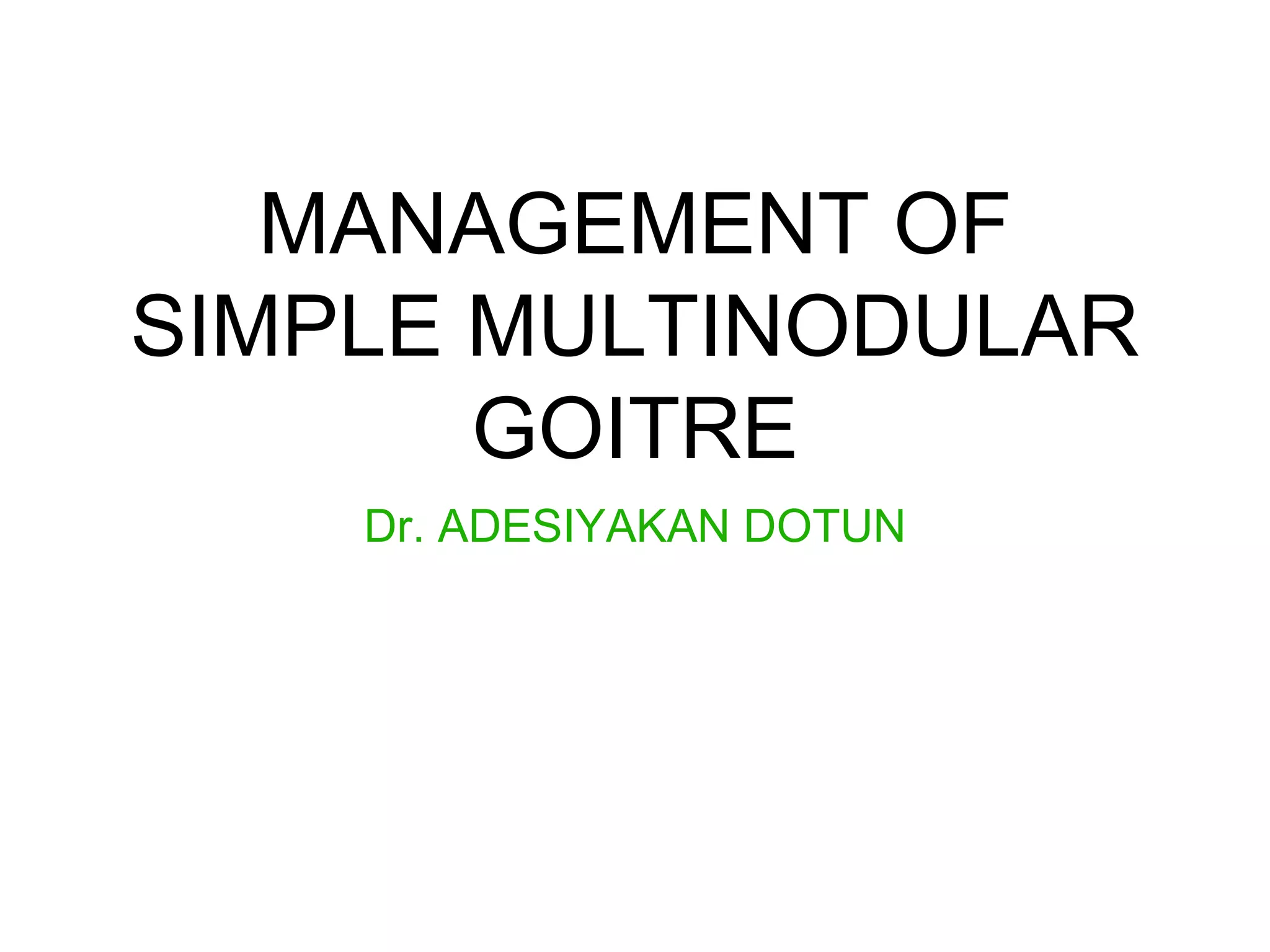 ADESIYAKAN MANAGEMENT OF SIMPLE MULTINODULAR GOITRE2 | PPTX