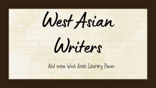 West Asian Literature and famous authors | PPTX
