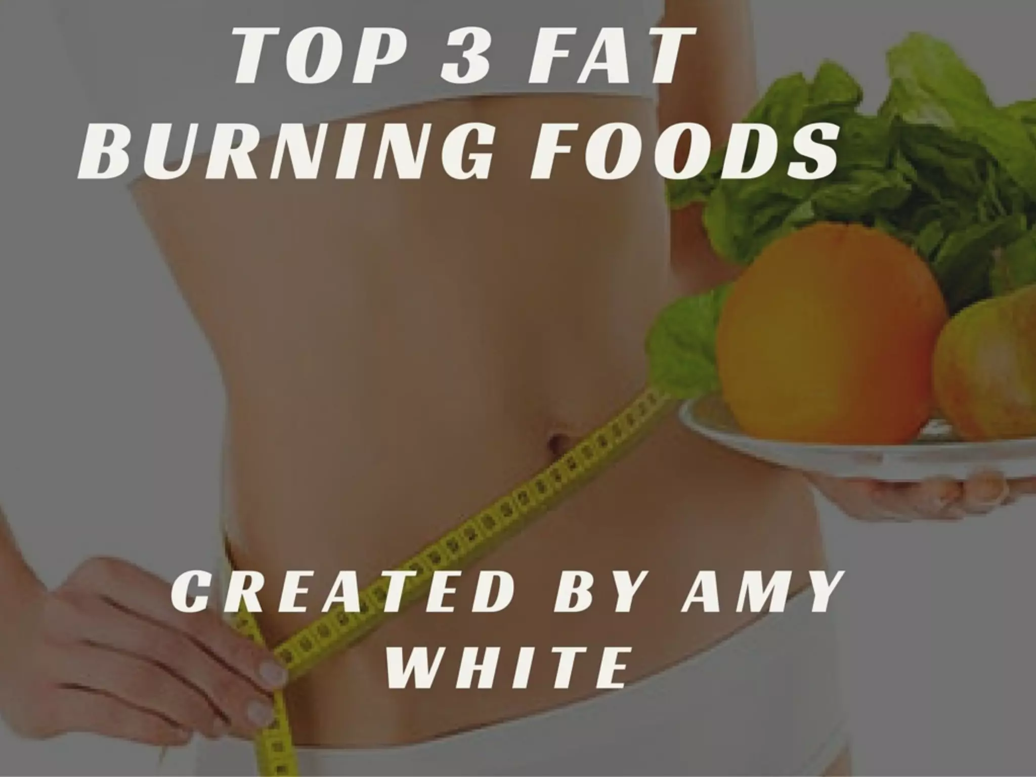 Top 3 Fat Burning Foods Ppt