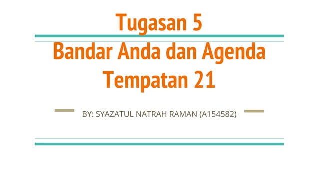 TUGASAN 5: AGENDA TEMPATAN 21 | PPTX