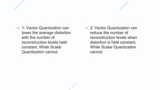 Difference between Vector Quantization and Scalar Quantization | PPTX