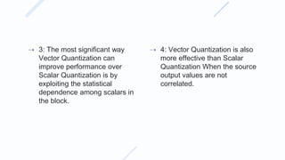 Difference between Vector Quantization and Scalar Quantization | PPTX