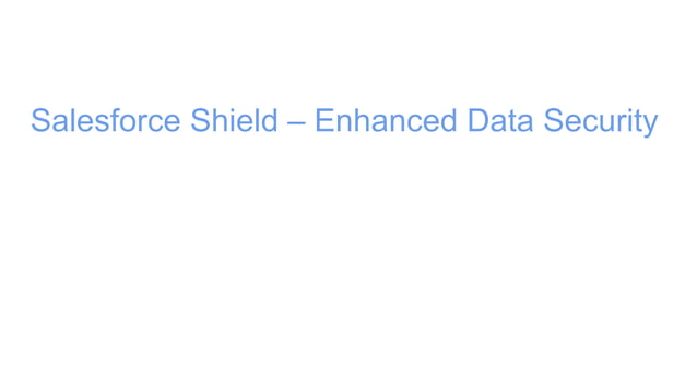Salesforce Shield – Enhanced Data Security | PPT