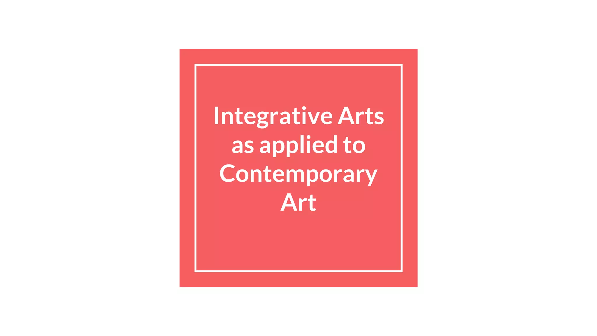 Integrative Arts in Contemporary Art | PPTX