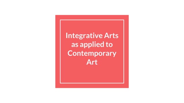 Integrative Arts in Contemporary Art | PPTX