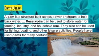 Dams And its Usage | PPTX | Water Services | Home Utilities