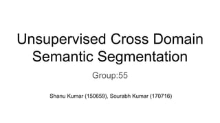 Unsupervised Cross Domain Semantic Segmentation | PPT
