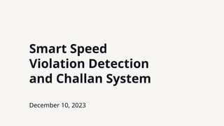 Smart speed violation detection and challan system | PPTX