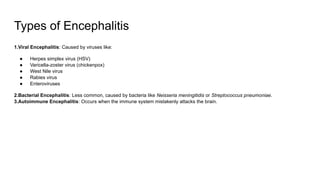 Encephalitis: Encephalitis is an inflammation of the brain. | PPTX