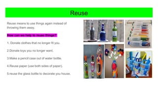 Reduce, reuse and recycle | PPTX