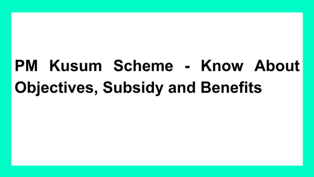 Know about PM Kusum Scheme | PPTX | Agriculture | Industries