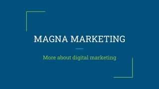MAGNA MARKETING -DIGITAL MARKETING | PPT