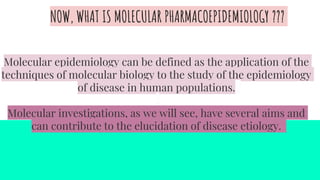 Genetic and molecular methods in Pharmacoepidemiology | PPTX