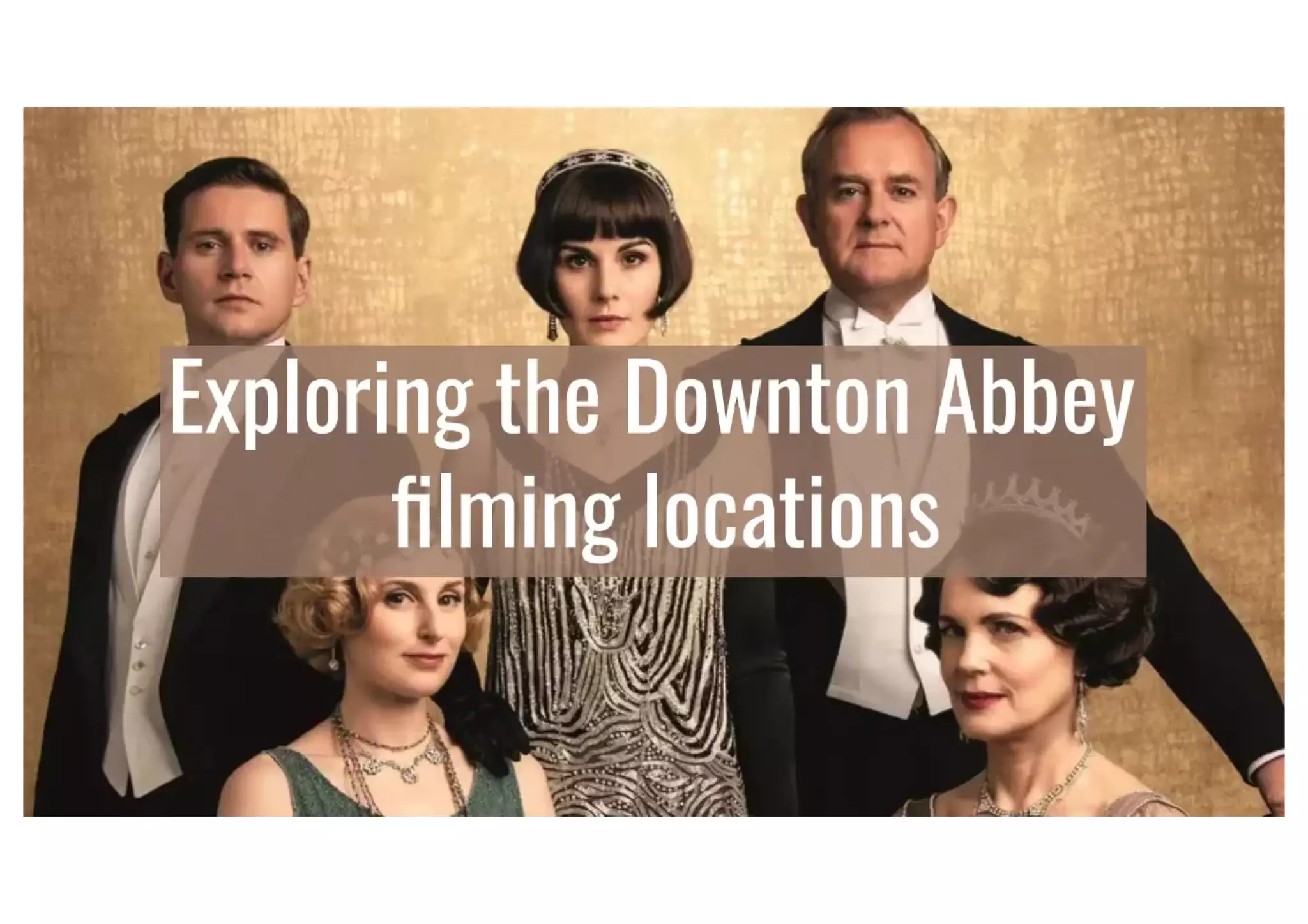 Exploring the Downton Abbey filming locations | PDF
