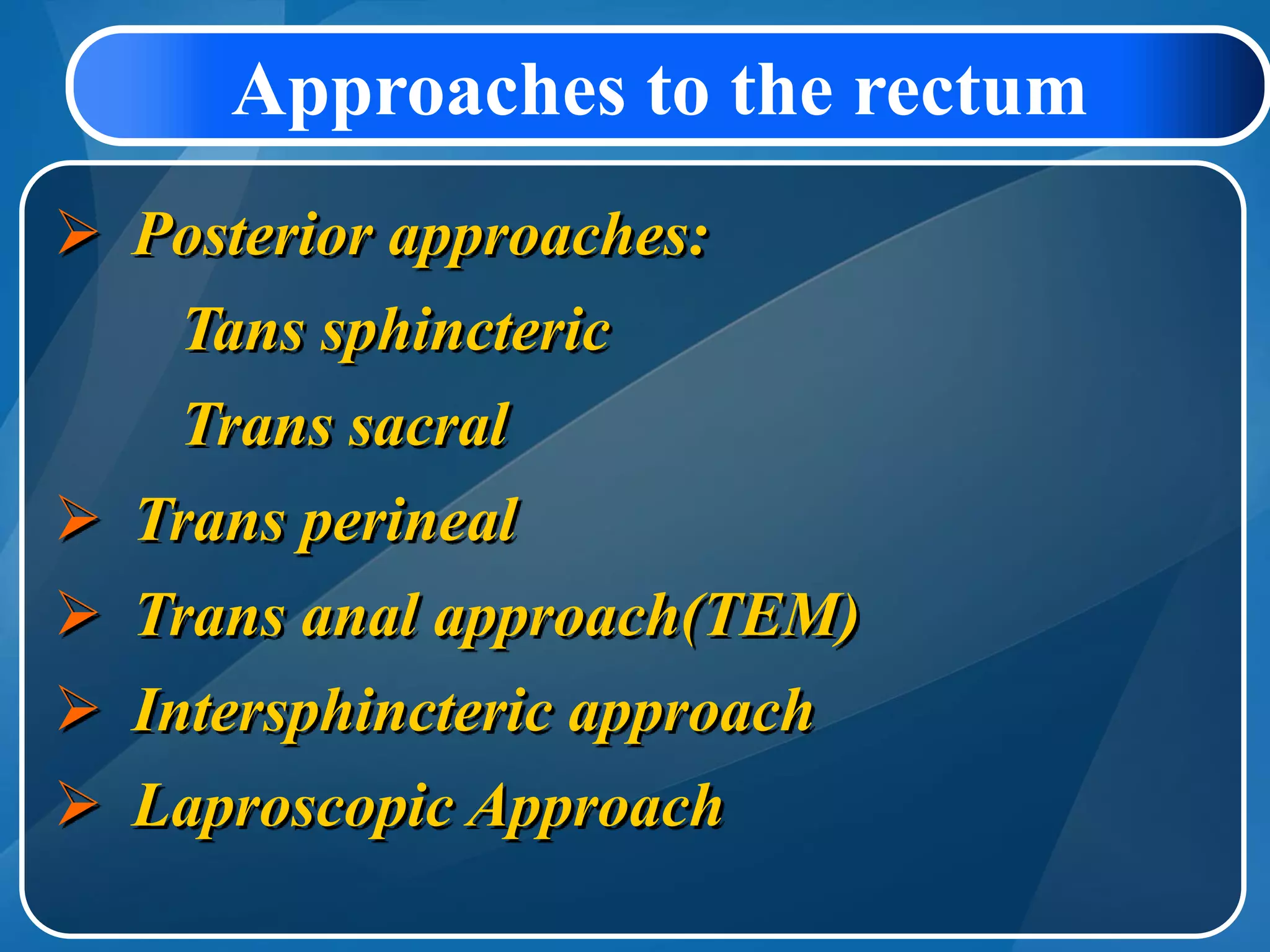 Unusual approaches to rectum | PPTX
