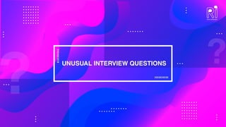 Unusual Interview Questions | PPT