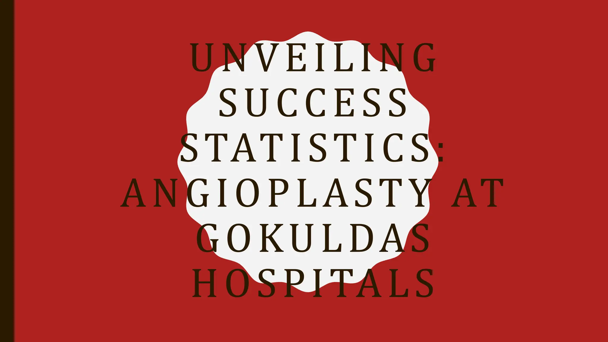 Unveiling Success Statistics Angioplasty at Gokuldas Hospitals. | PPT