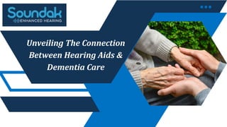 Unveiling The Connection Between Hearing Aids & Dementia Care | PPTX