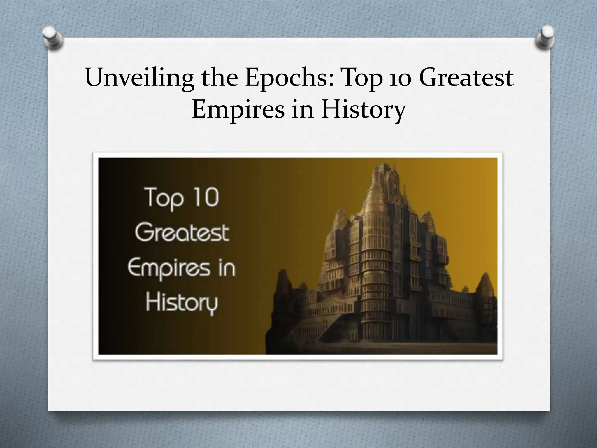 Unveiling the Epochs Top 10 Greatest Empires in History.pptx