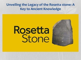 Unveiling the Legacy of the Rosetta stone A Key to Ancient Knowledge.pptx
