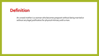 You will learn about UNWED MOTHERS- causes and support system | PPTX