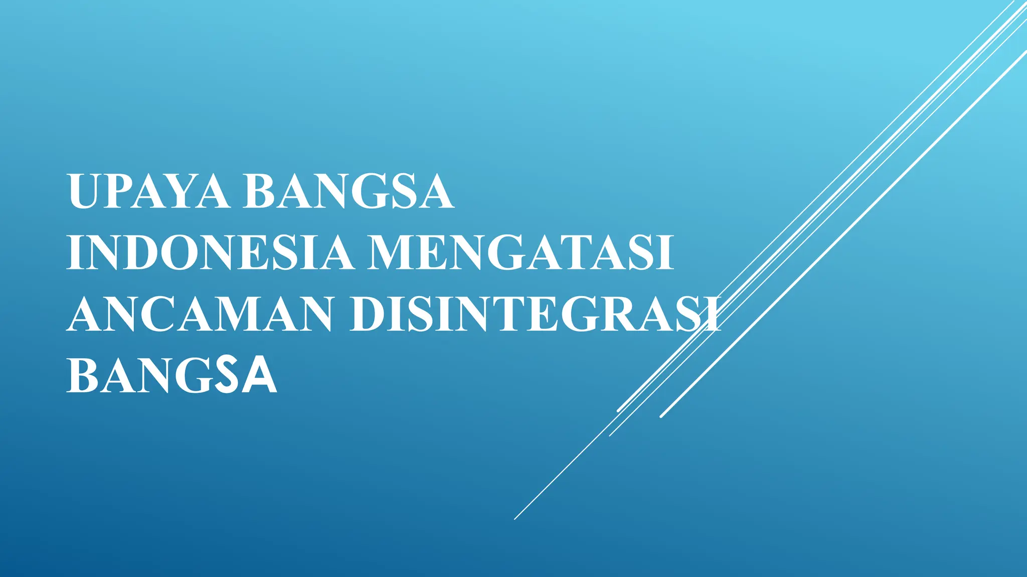 Upaya bangsa indonesia mengatasi ancaman disintegrasi bangsa.pptx