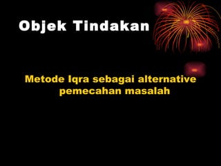 Upaya meningkatkan kemampuan membaca al quran menggunakan metode iqra | PPT