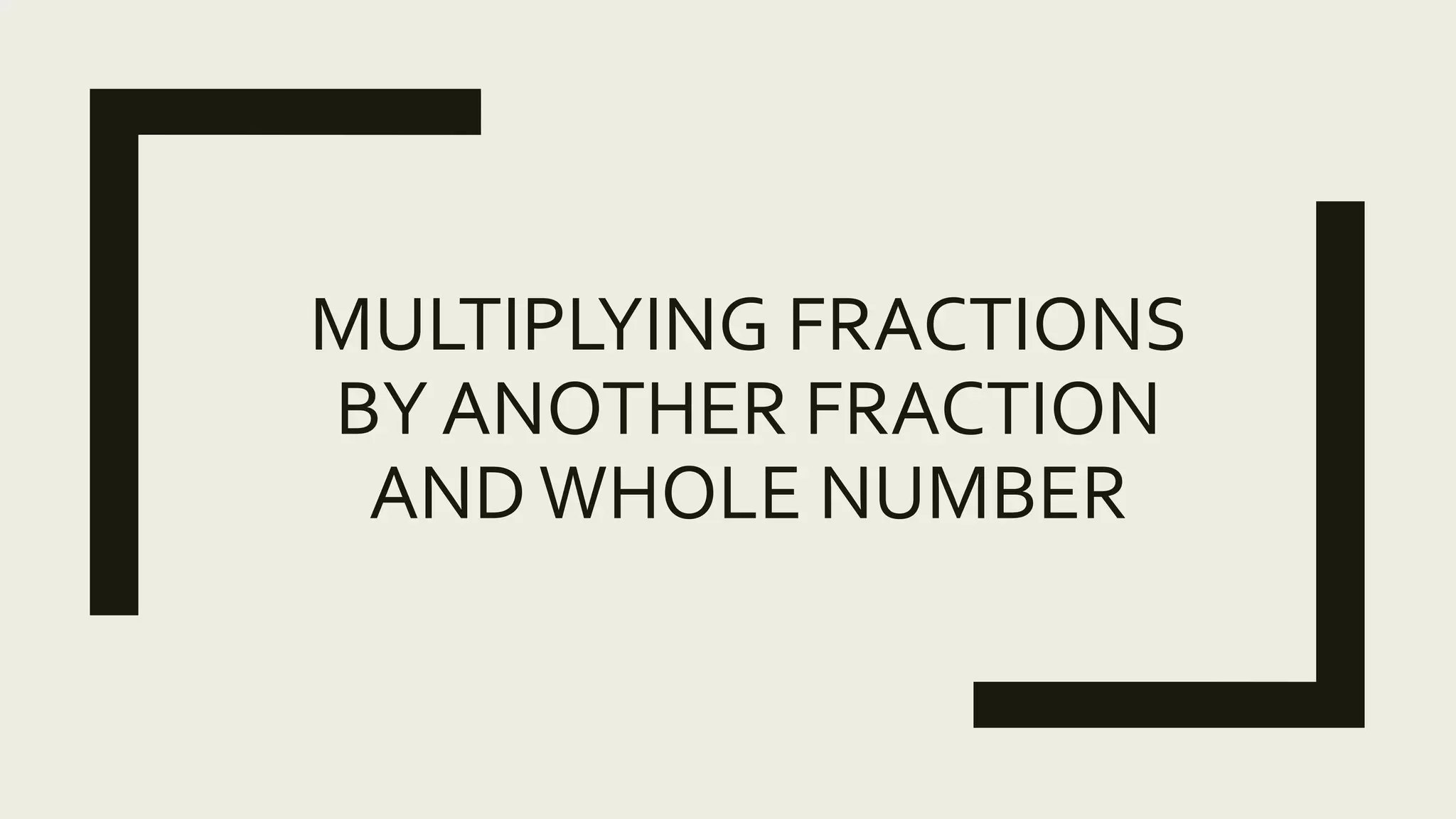 Multiplying Fractions by another fraction and whole number | PPTX