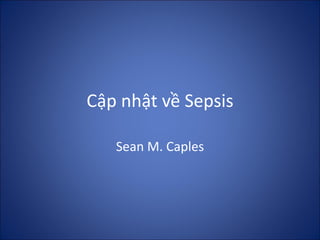 cập nhật về nhiễm khuẩn huyết | PPT