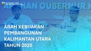 Arah Kebijakan Kalimantan Utara Tahun 2025.pdf